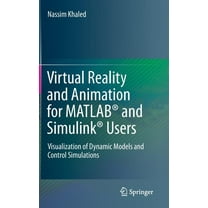 Virtual Reality and Animation for Matlab(r) and Simulink(r) Users: Visualization of Dynamic ...