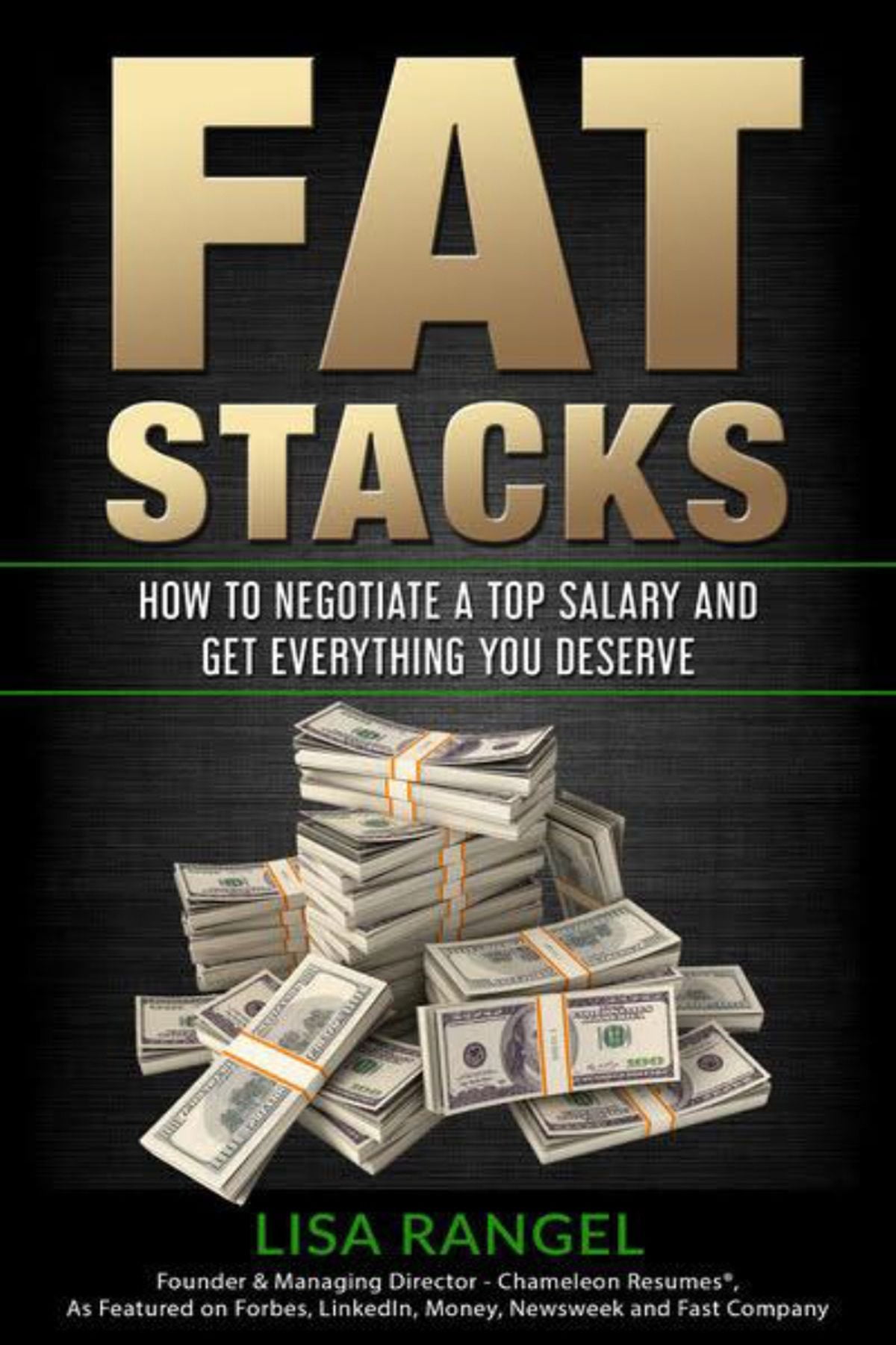 Fat Stacks: How to Negotiate a Top Salary & Get Everything You Deserve ... Fat Stacks: How to Negotiate a Top Salary & Get Everything You Deserve ...