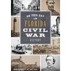 On This Day in Florida Civil War History (Paperback) - Walmart.com