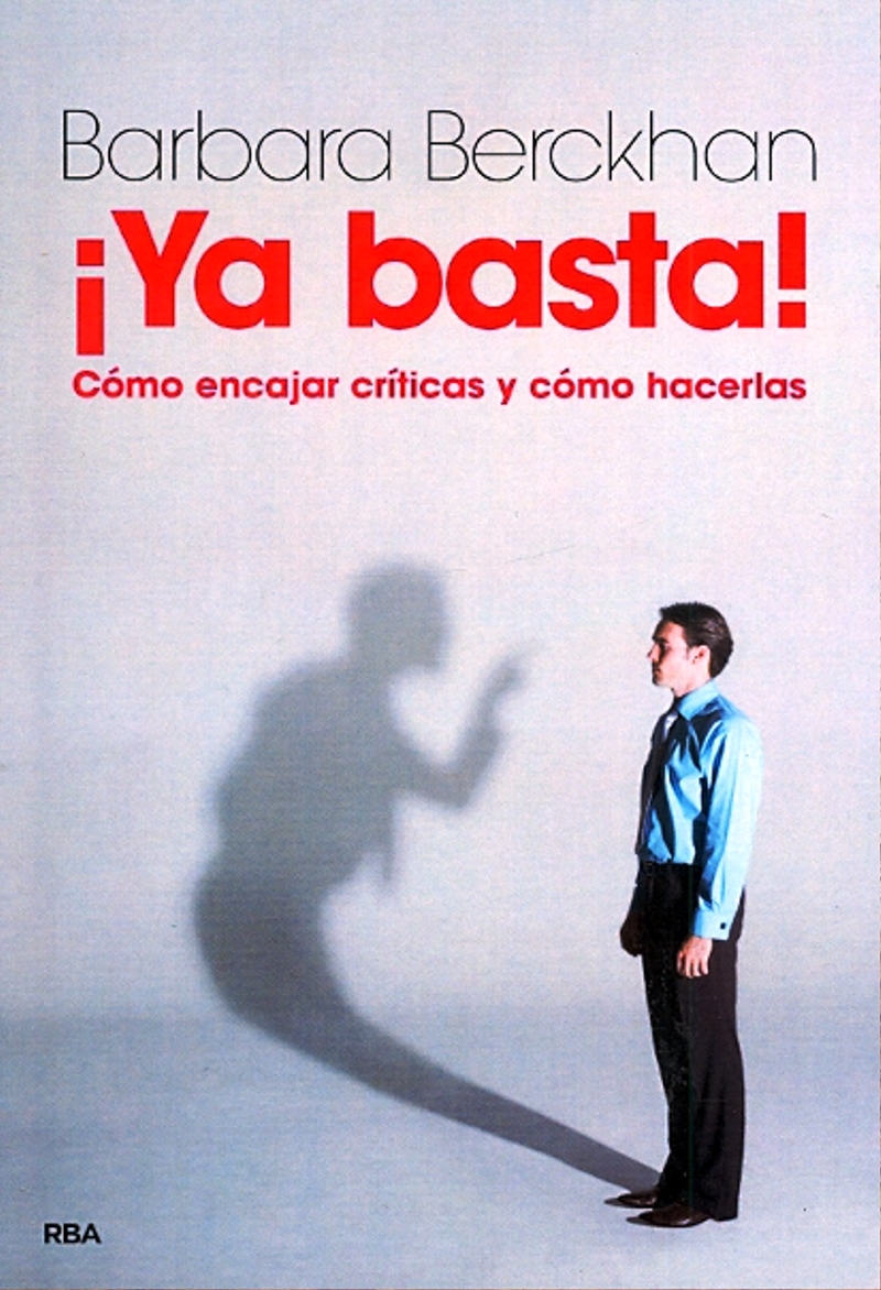 ¡YA BASTA! COMO ENCAJAR CRITICAS Y COMO HACERLAS RBA BARBARA BERCKHAN ...