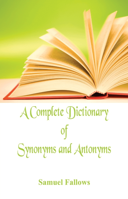 A Complete Dictionary of Synonyms and Antonyms (Paperback) - Walmart.com