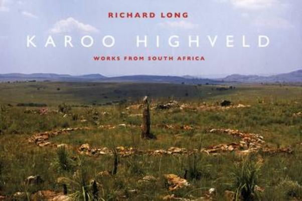 Richard Long : Karoo Highveld: Works from South Africa (Hardcover ...