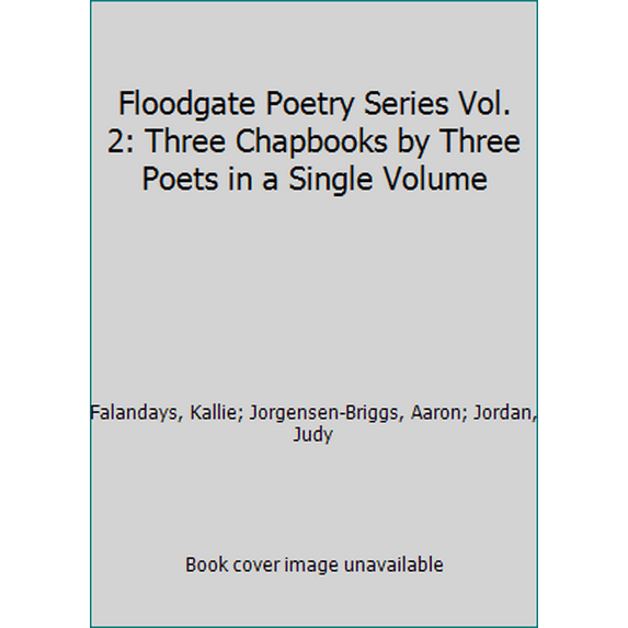 Pre-Owned Floodgate Poetry Series Vol. 2: Three Chapbooks By Three Poets In A Single Volume ...