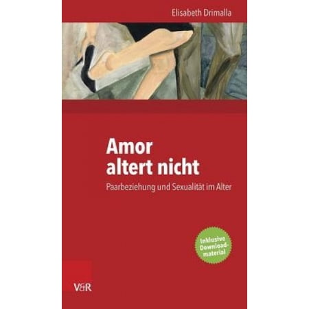 Amor Altert Nicht: Paarbeziehung Und Sexualitat Im Alter [German ...