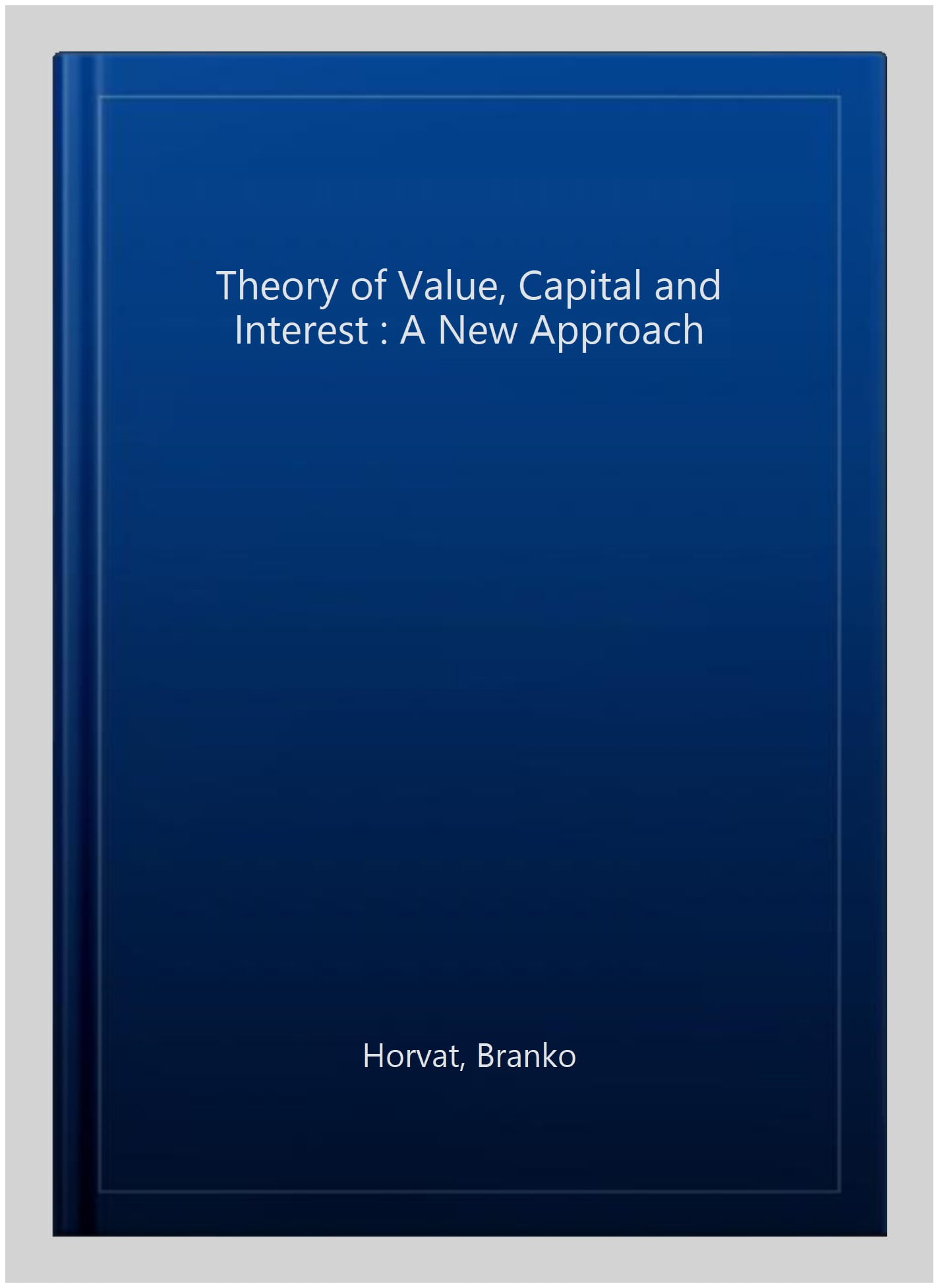 Pre-Owned Theory of Value, Capital and Interest : A New Approach ...