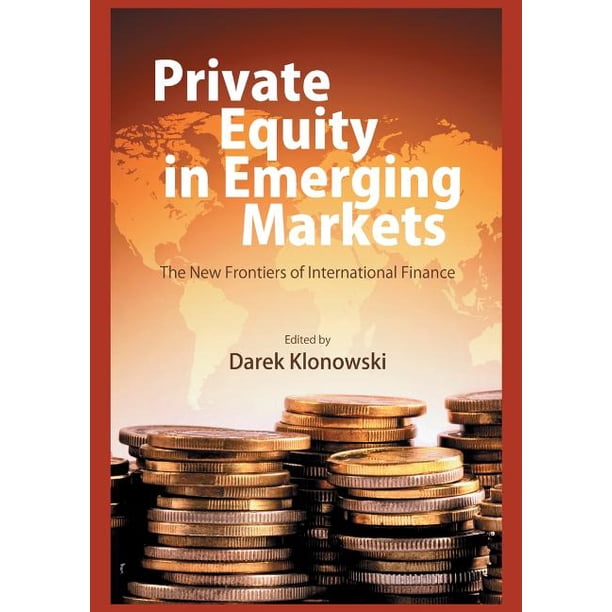 Private Equity in Emerging Markets : The New Frontiers of International ...
