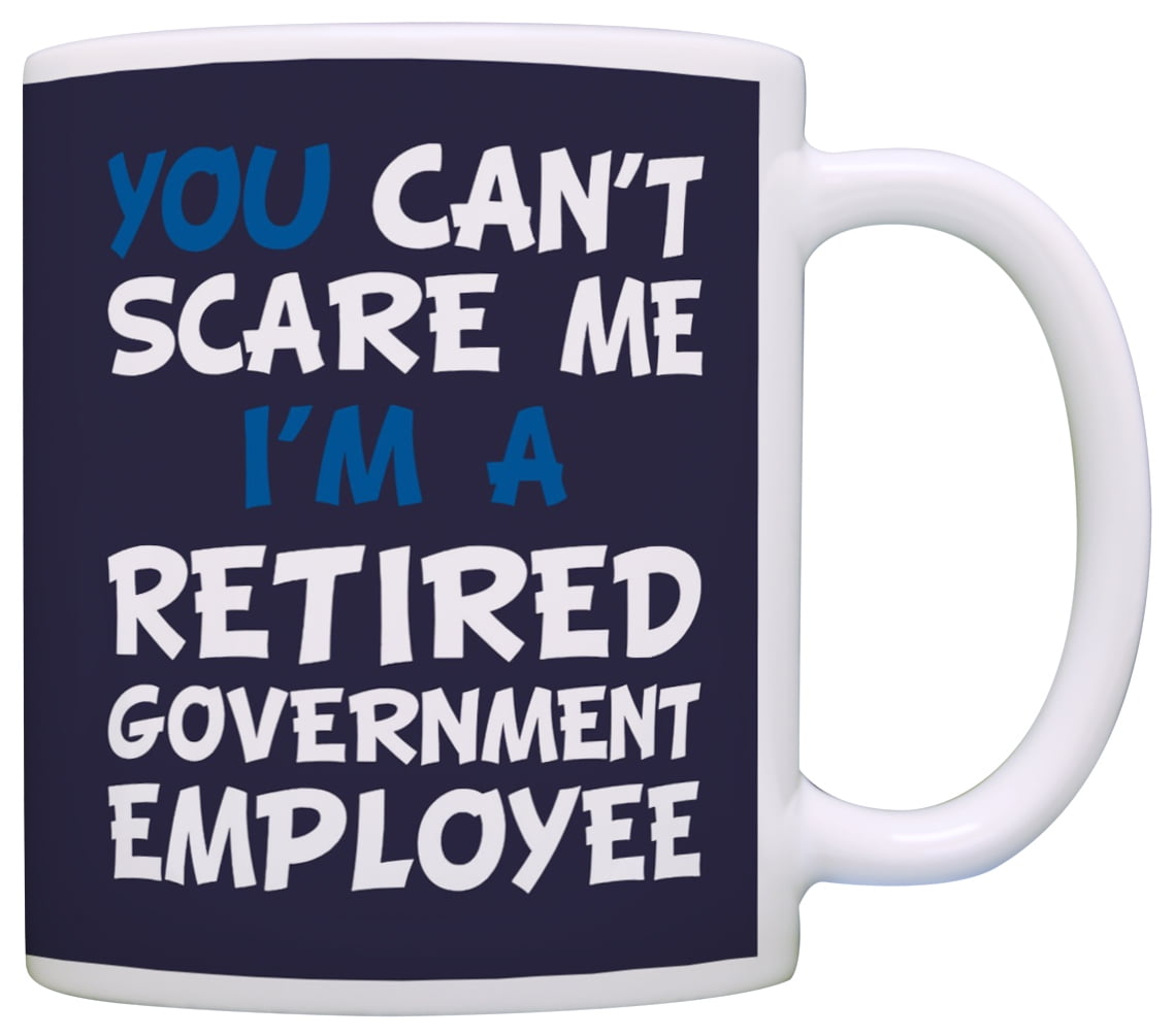 ThisWear Retirement Gift Can't Scare Me I'm a Retired Government ...