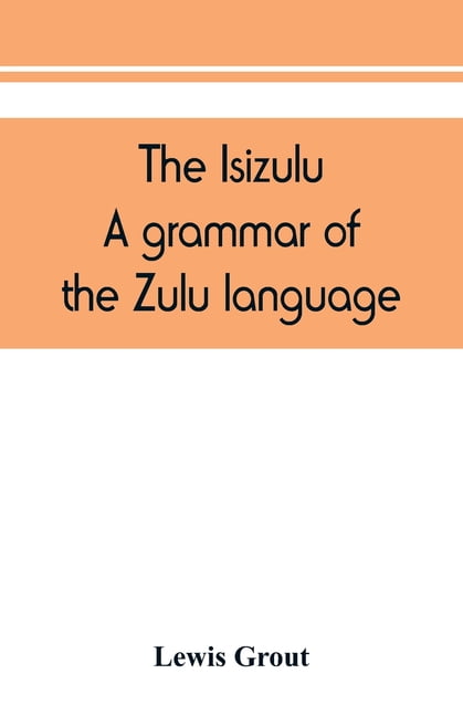 The Isizulu. A grammar of the Zulu language (Paperback) - Walmart.com ...