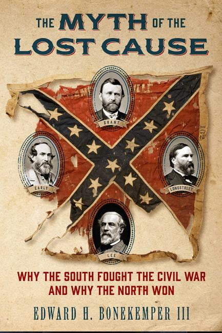 The Myth of the Lost Cause : Why the South Fought the Civil War and Why ...
