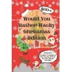 Would You Rather Wacky Christmas Edition: 500+ Festive Questions for ...