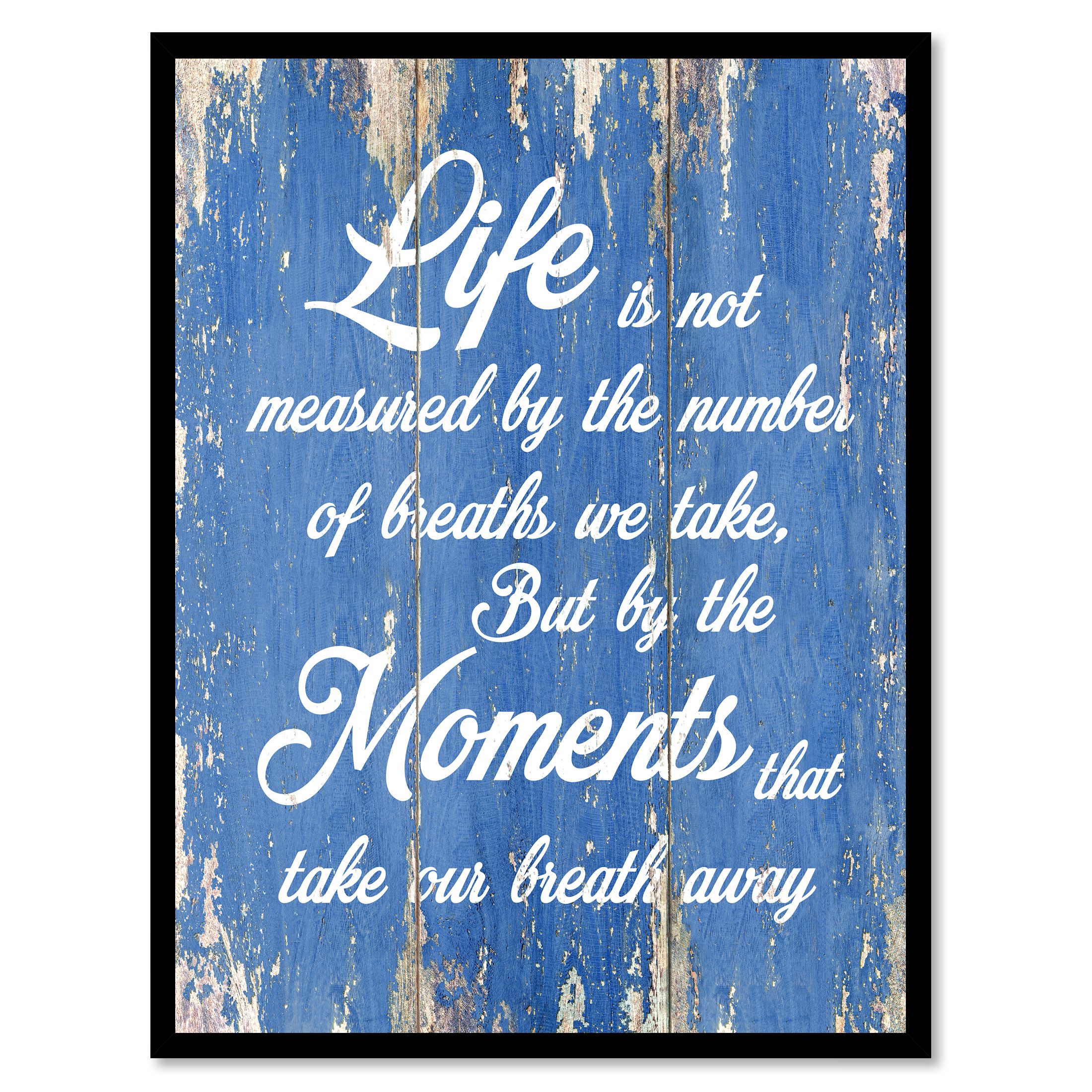 Life Is Not Measured By The Number Of Breaths We Take But By The Life Is Not Measured By The Number Of Breaths We Take But By The