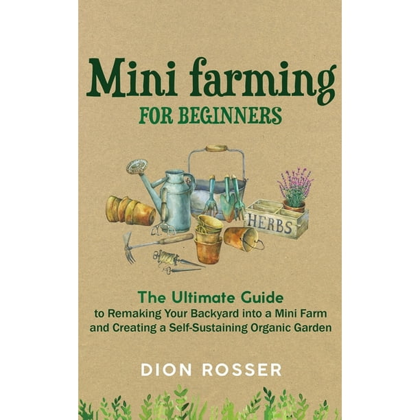 Mini Farming for Beginners : The Ultimate Guide to Remaking Your ...