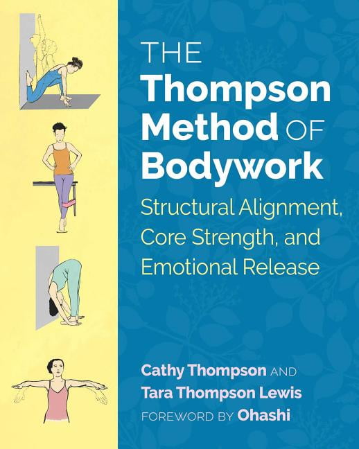 The Thompson Method of Bodywork : Structural Alignment, Core Strength ...