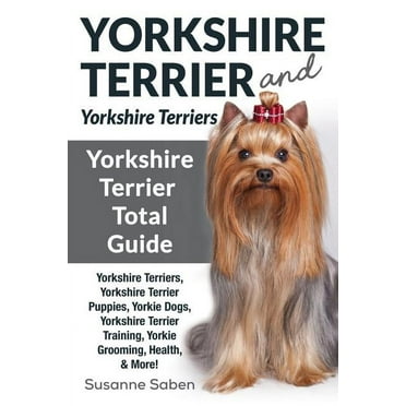 Yorkies. the Ultimate Yorkie Dog Manual. Yorkies or Yorkshire Terriers ...