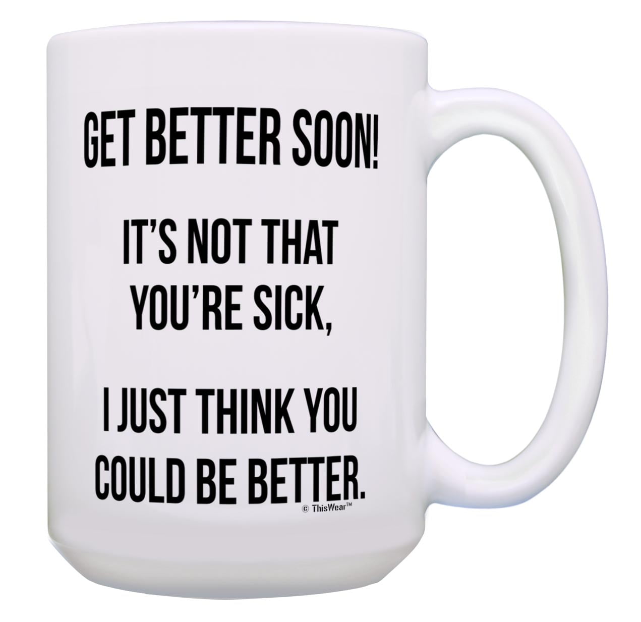 ThisWear Sarcastic Coworker Boss Get Better Soon Sick Days 15oz Coffee ...