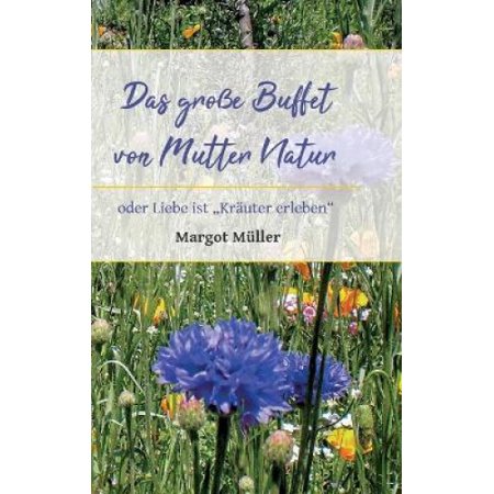 Das grosse Buffet von Mutter Natur: oder Liebe ist "Krauter erleben ...