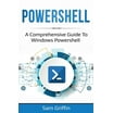 Mastering Windows PowerShell: A Beginner's Guide To PowerShell ...
