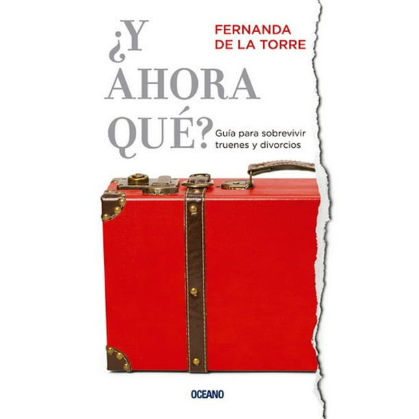 ¿Y AHORA QUE? GUIA PARA SOBREVIVIR TRUENES Y DIVORCIOS OCEANO FERNANDA DE LA TORRE | Bodega ...