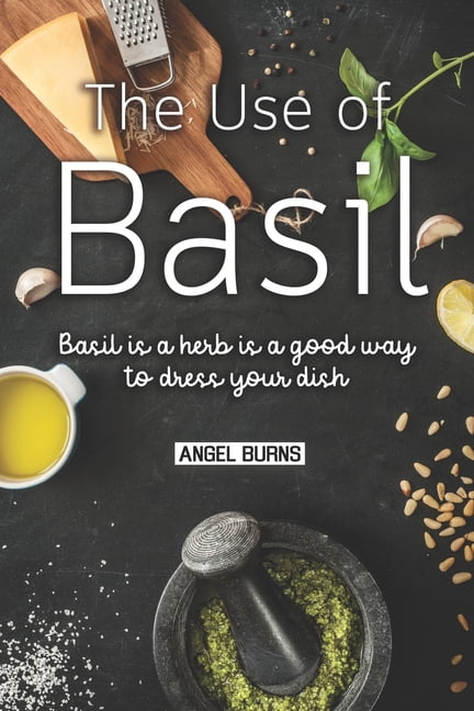 The Use of Basil: Basil Is a Herb Is a Good Way to Dress Your Dish ...