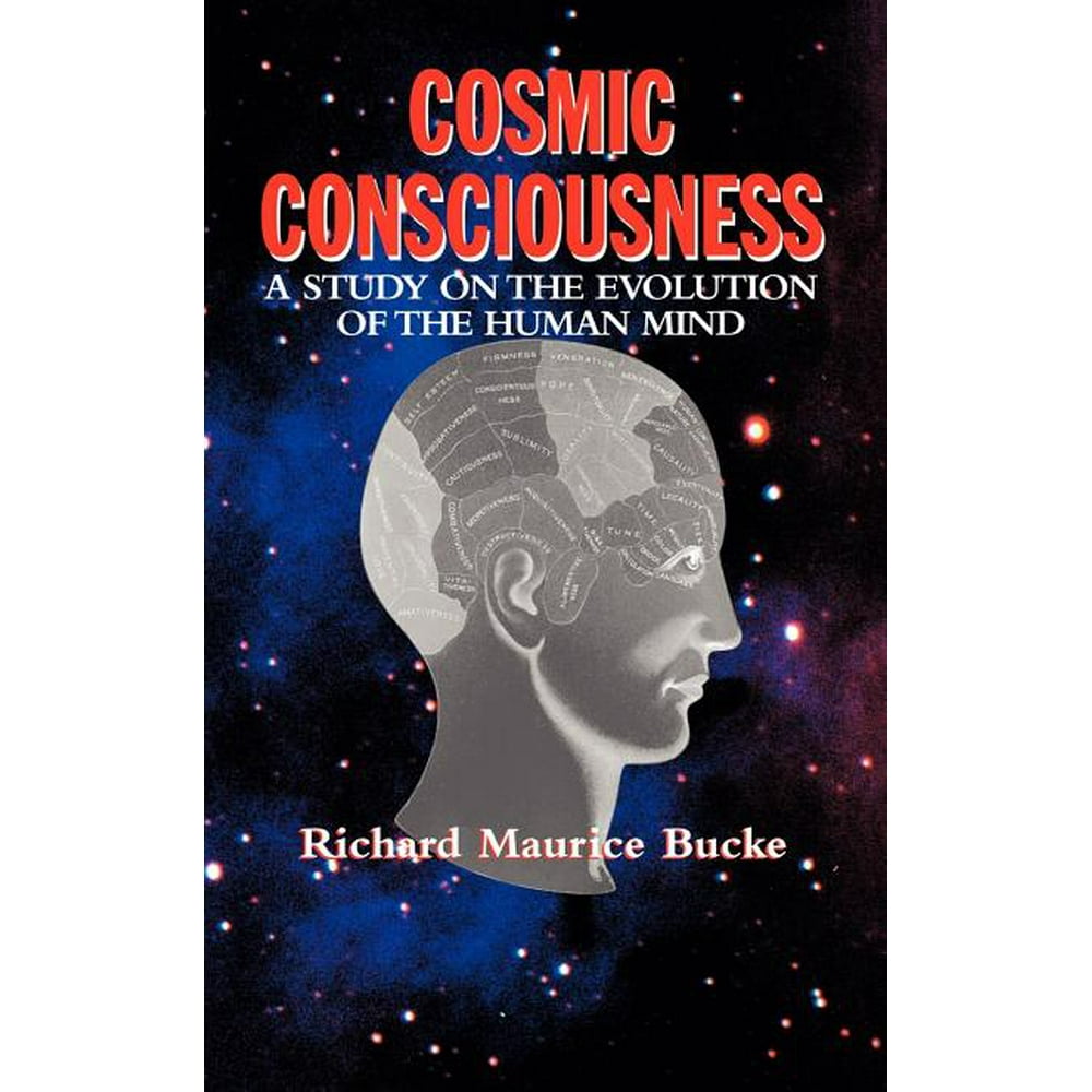Cosmic Consciousness : A Study in the Evolution of the Human Mind ...
