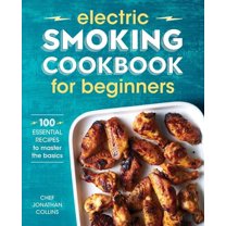 The Complete Electric Smoker Cookbook: Over 100 Tasty Recipes and Step ...