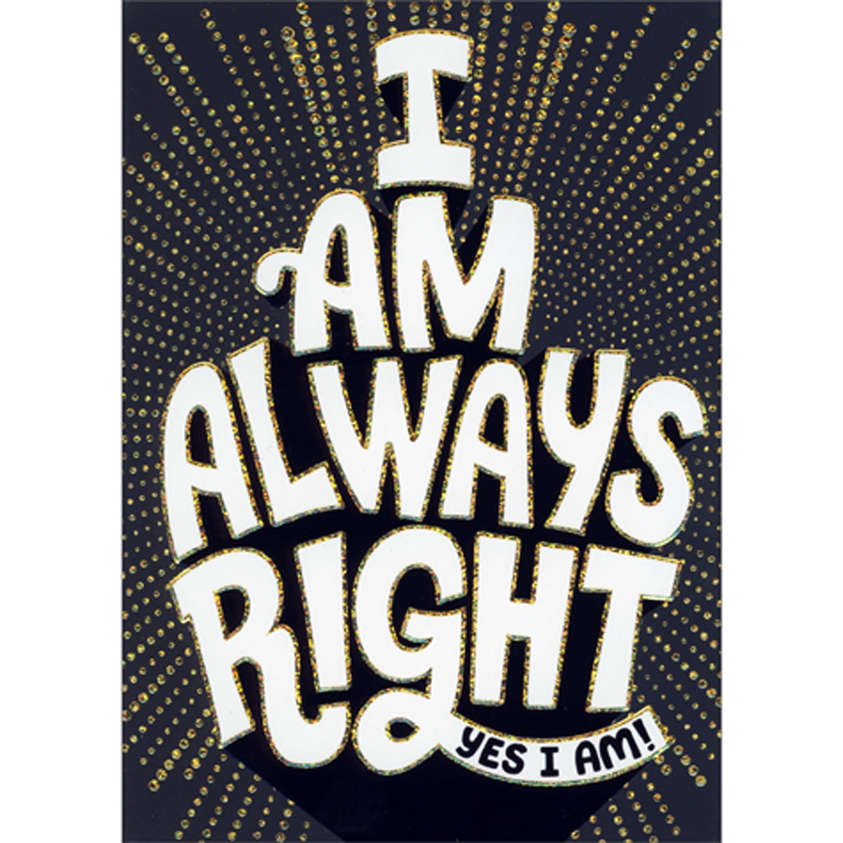 Avanti Press I Am Always Right Gold Foil Lettering on Black A-Press ...