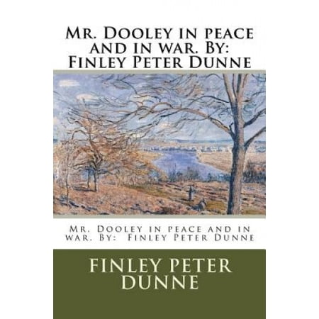 Mr. Dooley in peace and in war. By: Finley Peter Dunne | Walmart Canada