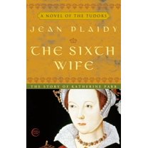 Novel of the Tudors The Sixth Wife, Book 7, (Paperback) - Walmart.com