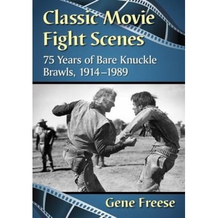Classic Movie Fight Scenes: 75 Years of Bare Knuckle Brawls, 1914-1989 ...