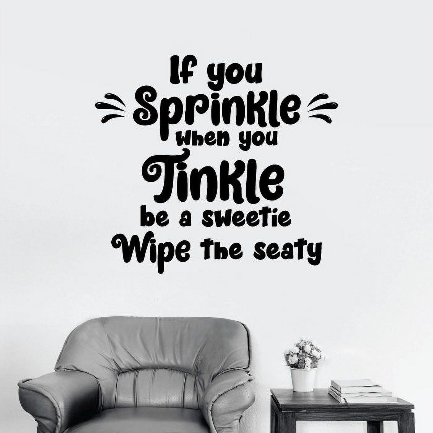 If You Sprinkle When You Tinkle Be A Sweetie Wipe The Seaty - Bathroom ...