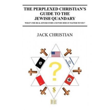 The Perplexed Christian's Guide to the Jewish Quandary: What's the Real ...