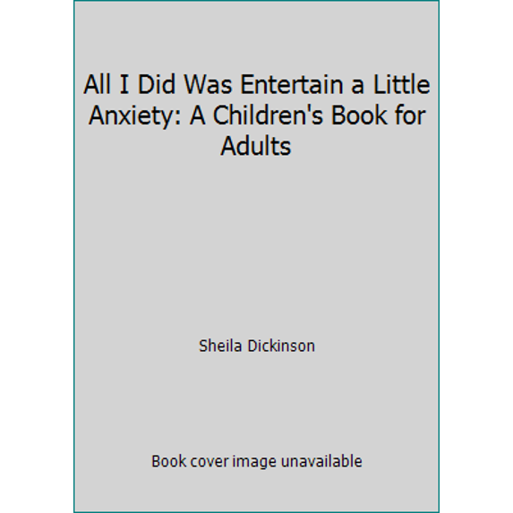 Pre-Owned All I Did Was Entertain a Little Anxiety: A Children's Book ...