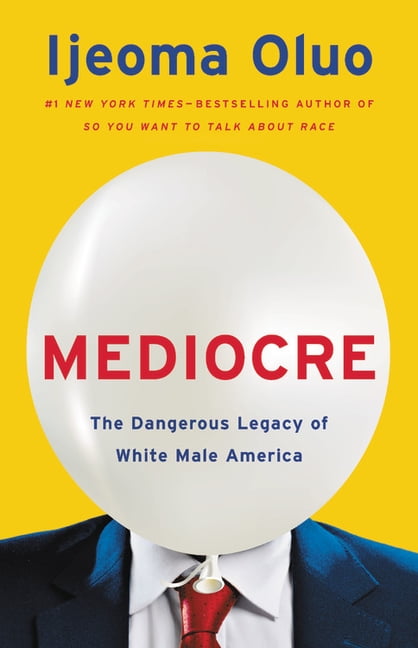 Mediocre: The Dangerous Legacy of White Male America (Hardcover ...