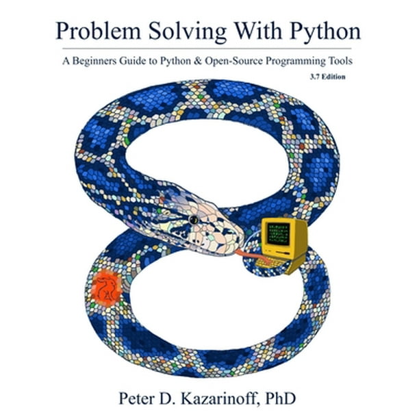 Problem Solving With Python 37 Edition A Beginners Guide To Python And Open Source Programming