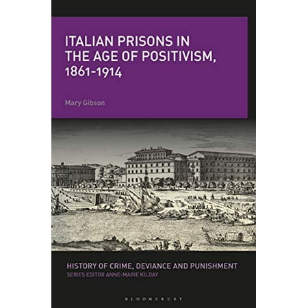 Italian Prisons in the Age of Positivism, 1861-1914 (History of Crime ...