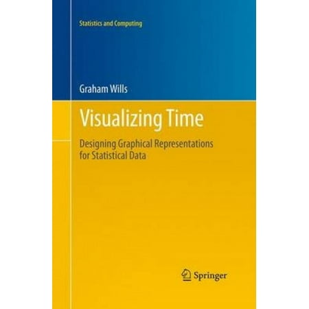 Visualizing Time: Designing Graphical Representations for Statistical Data (Statistics and ...