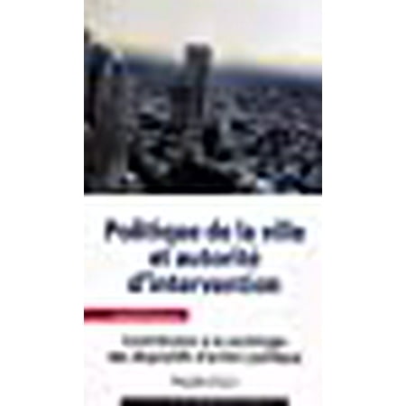 Politique de la ville et autorité d'intervention : Contribution à la sociologie des dispositifs ...