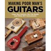 Making Poor Man's Guitars : Cigar Box Guitars, the Frying Pan Banjo and ...