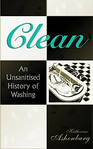 Pre-Owned Clean: An Unsanitised History of Washing Hardcover - Walmart.com