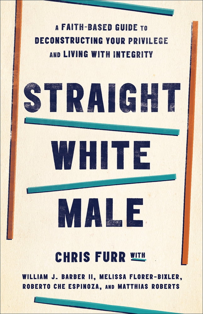 Pre-Owned Straight White Male: A Faith-Based Guide to Deconstructing Your Privilege and Living ...