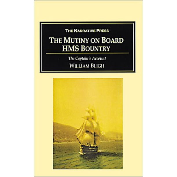 The Mutiny on Board H.M.S. Bounty: The Captain's Account of the Mutiny ...