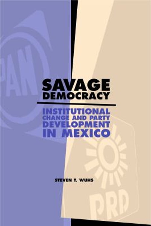 Pre-Owned Savage Democracy: Institutional Change and Party Development in Mexico, (Hardcover ...