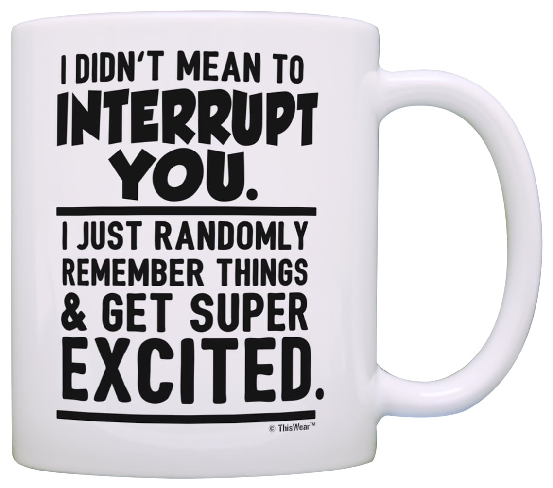 ThisWear Funny Mugs for Men I Didn't Mean to Interrupt You Funny Mugs ...