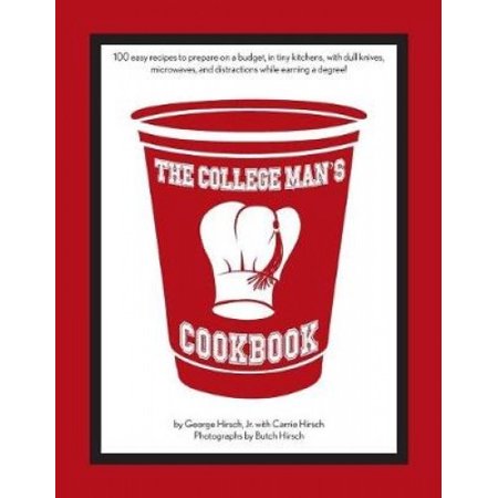 The College Man's Cookbook: 100 easy recipes to prepare on a budget, in ...