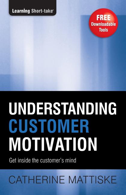 Learning Short-Take: Understanding Customer Motivation : Get inside the ...