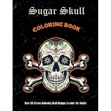 Sugar Skull Coloring Book: A Day of the Death Sugar Skulls Coloring ...