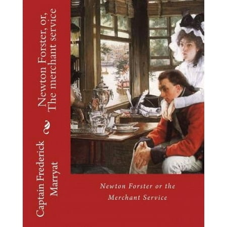 Newton Forster, Or, the Merchant Service. by: Captain Frederick Marryat ...