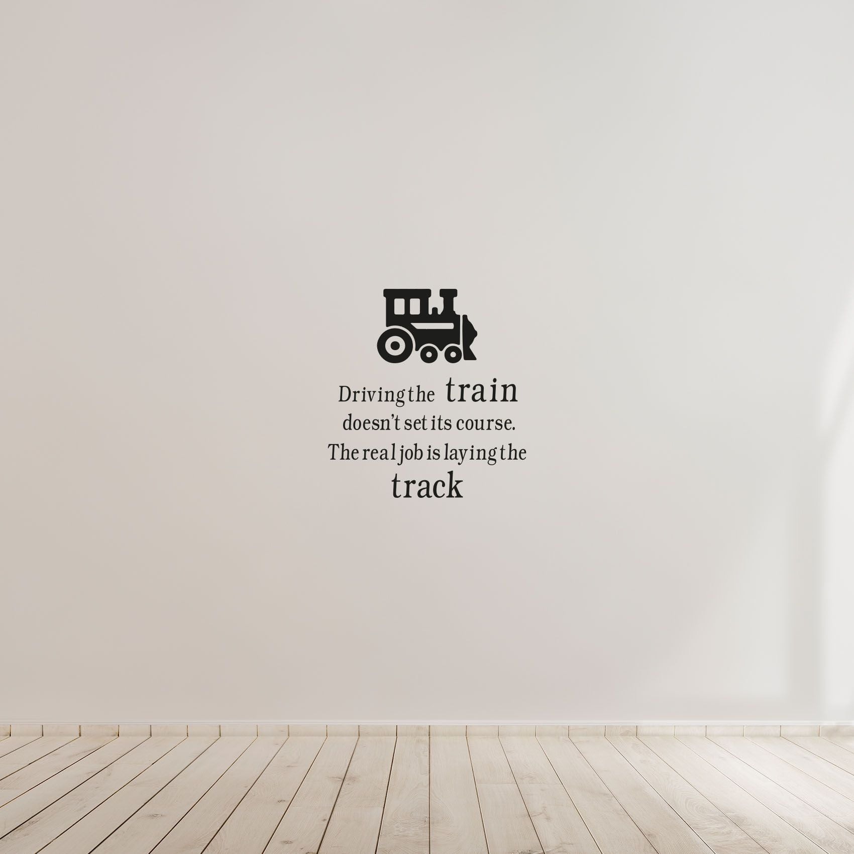 Driving The Train Doesn't Set Its Course. The rEal Job Is Laying The ...