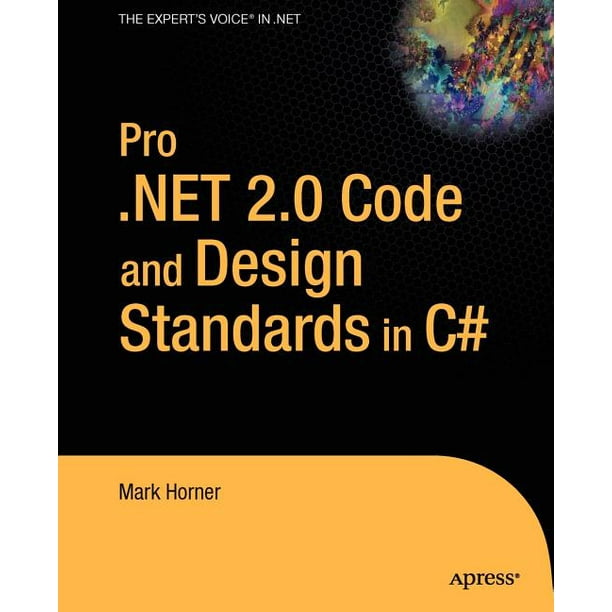 Expert's Voice in .NET: Pro .Net 2.0 Code and Design Standards in C# ...