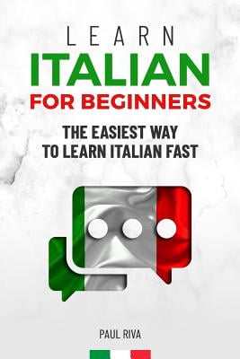 Learn Italian for beginners : The easiest way to learn Italian fast and ...